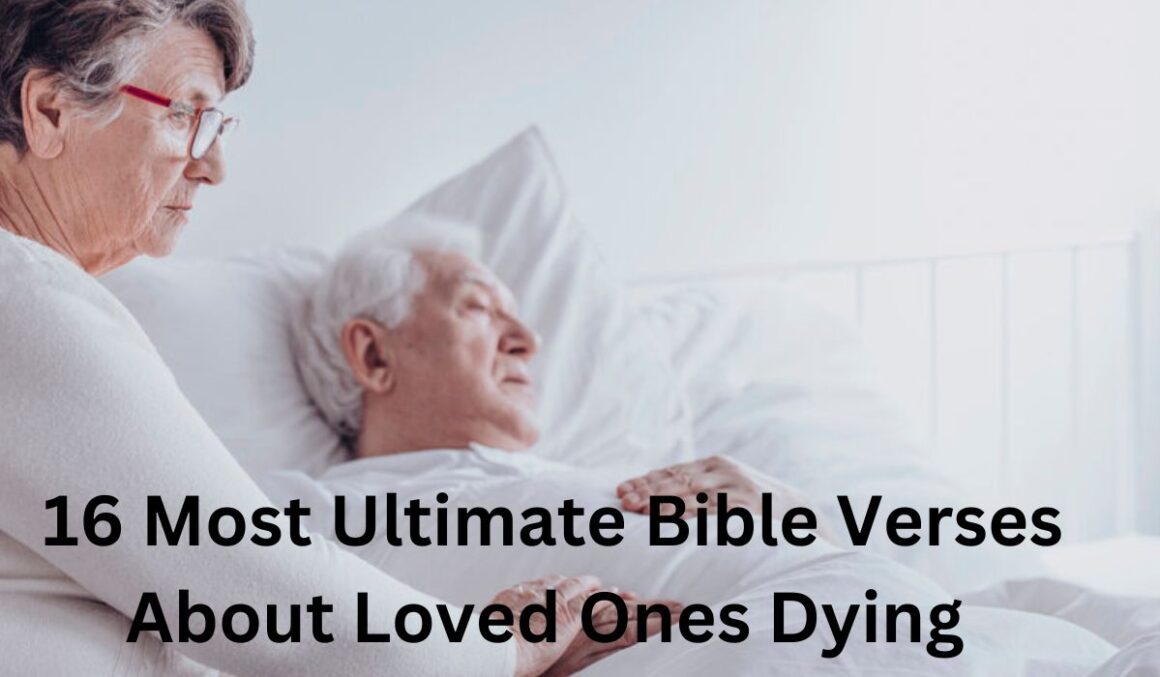16 Comforting Bible Verses About Loved Ones Dying (2025) - PrayerLit