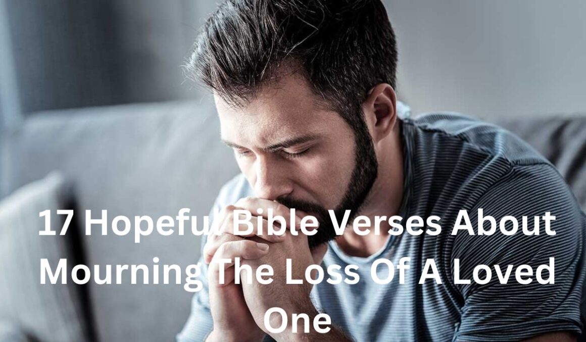 17 Most Hopeful Bible Verses About Mourning The Loss Of A Loved One ...