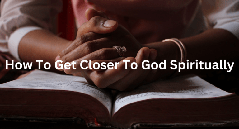 How To Get Closer To God Spiritually in 20 Practical Steps - PrayerLit