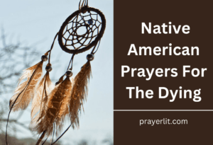 20 Powerful Native American Prayers For The Dying (2025) - PrayerLit