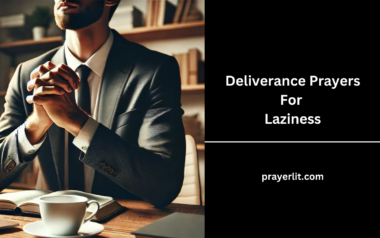 35 Powerful Deliverance Prayers For Laziness (2025) - PrayerLit