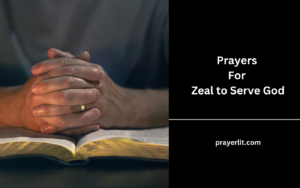 40 Effective Prayers For Zeal to Serve God (2026) - PrayerLit