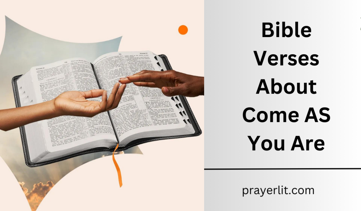 30 Powerful Bible Verses About Come As You Are (2026) - PrayerLit