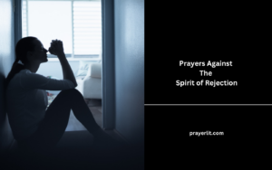 35 Powerful Prayers Against The Spirit of Rejection (2025) - PrayerLit