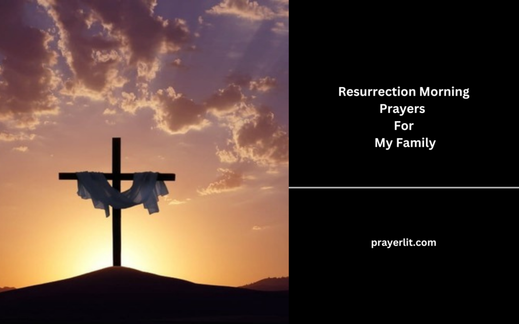 30 Powerful Resurrection Morning Prayers For My Family (2025) - PrayerLit