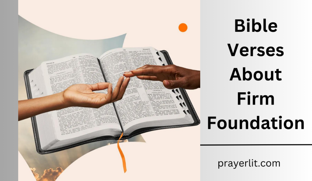 30 Powerful Bible Verses About Firm Foundation (2025) - PrayerLit