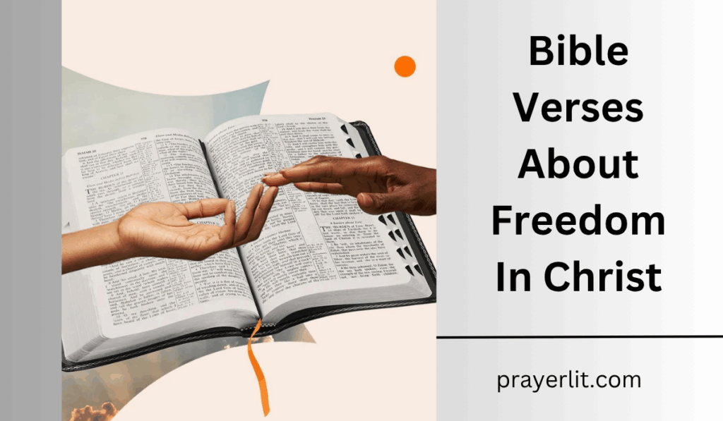 30 Inspiring Bible Verses About Freedom In Christ (2025) - PrayerLit