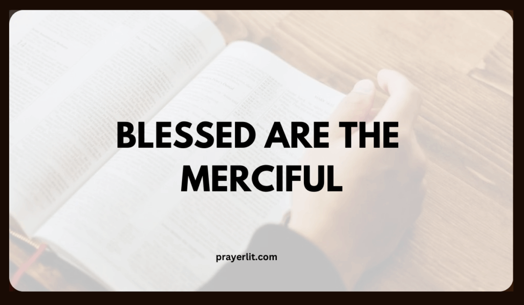 What Does "Blessed Are the Merciful" Mean in Matthew 5:7? - PrayerLit