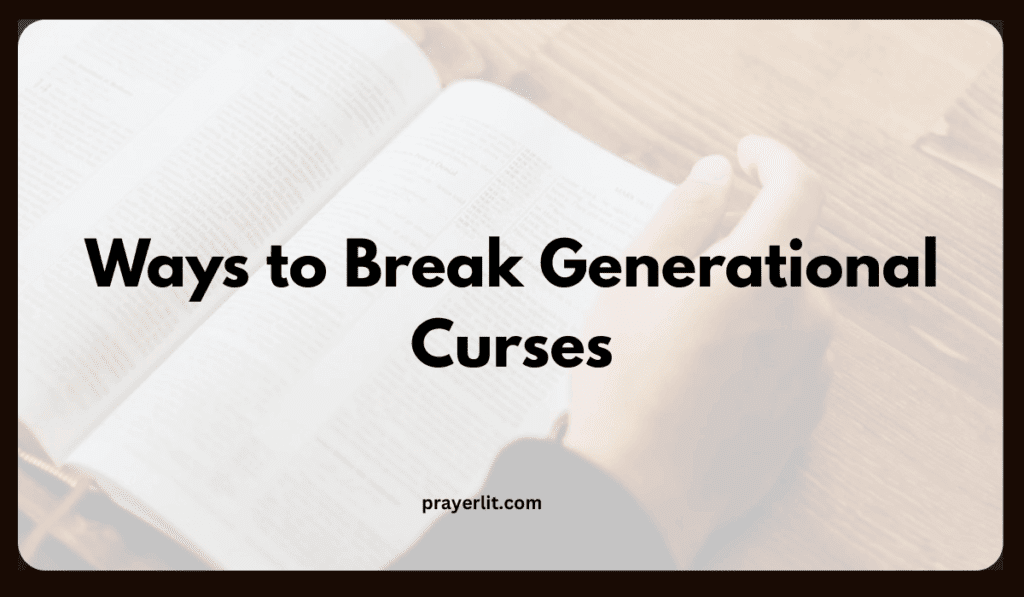 15 Effective Ways to Break Generational Curses 2025 - PrayerLit
