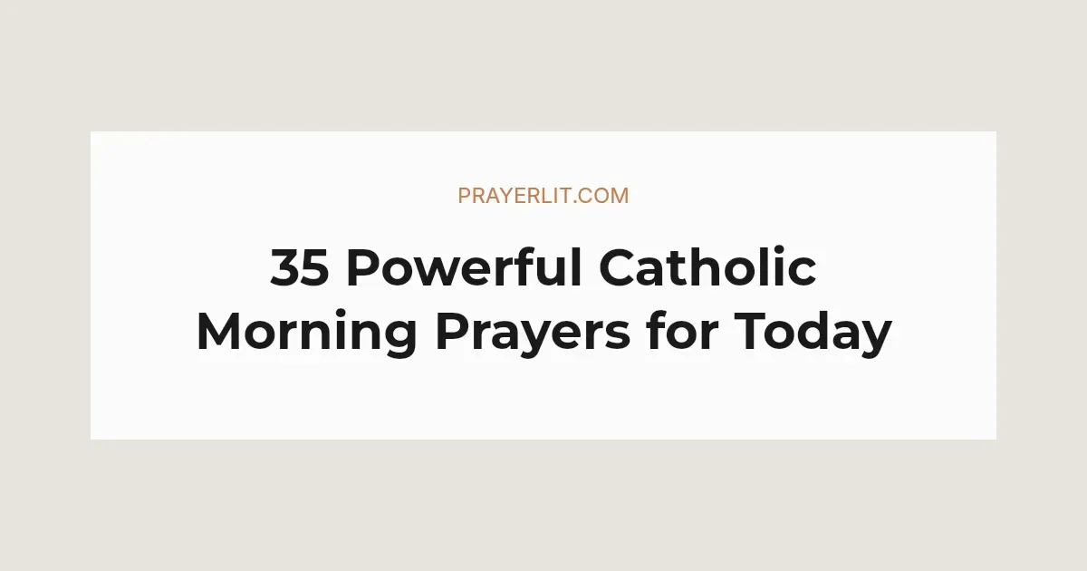35 Powerful Catholic Morning Prayers for Today 2026 - PrayerLit