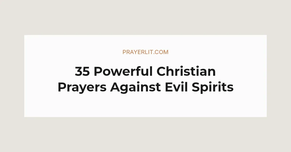 35 Powerful Christian Prayers Against Evil Spirits 2026 - PrayerLit